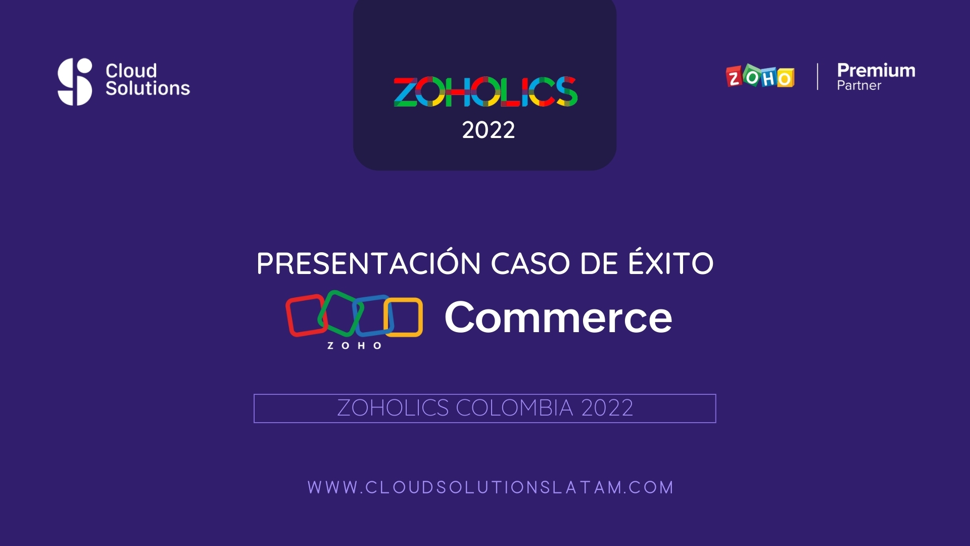 ZOHOLICS 2022 | Caso de éxito ZOHO COMMERCE - Cloud Solutions Latam